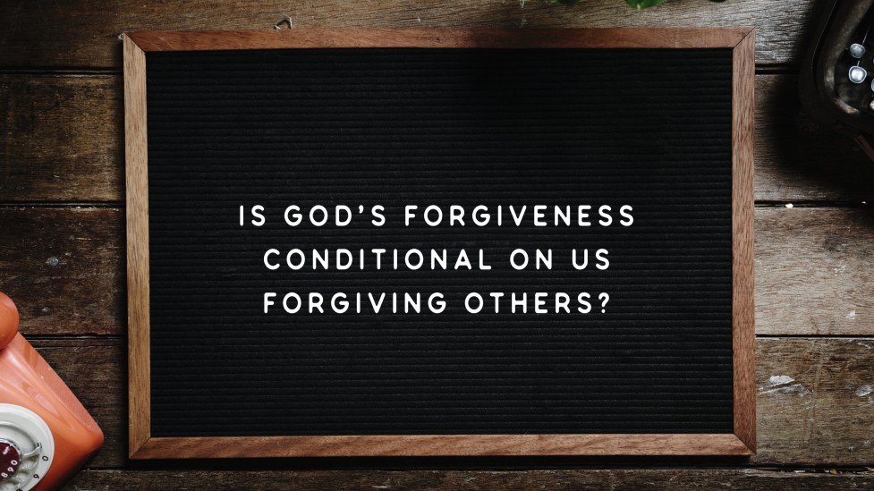 Ask RD: Is God's Forgiveness Conditional? - St. George's Church Burlington